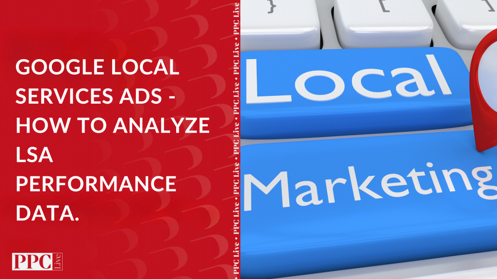 Google Local Services Ads - How To Analyze LSA Performance Data. | PPC Live